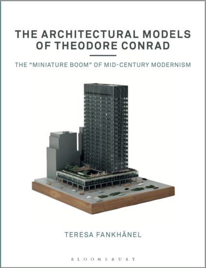 The Architectural Models of Theodore Conrad: The ‘Miniature Boom’ of ...