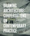 Drawing Architecture: Conversations on Contemporary Practice (2022) – Review – Drawing Matter