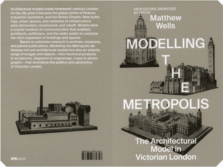 Modelling the Metropolis: The Architectural Model in Victorian London ...